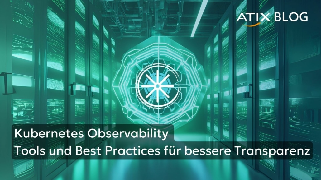 Kubernetes Observability: Tools and Best Practices 👀 | ATIX AG